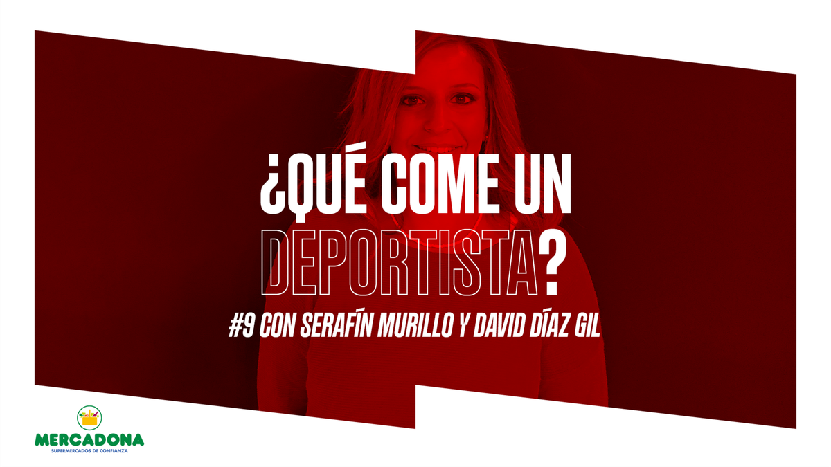 Podcast: ¿Qué come un deportista? Ofrecido por Mercadona | Ep. 9 Con Serafín Murillo y David ...