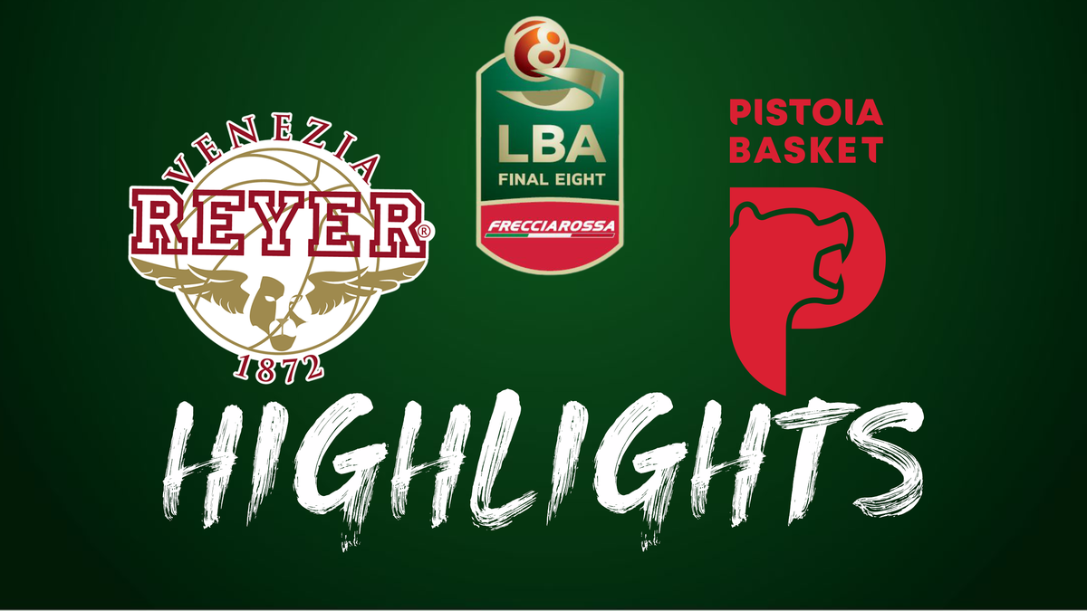 Final Eight Coppa Italia: la Reyer Venezia piega 86-71 Pistoia e ...